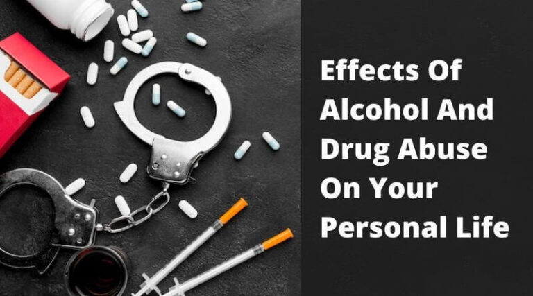 The Devastating Effects Of Alcohol And Drug Abuse On Your Personal Life ...